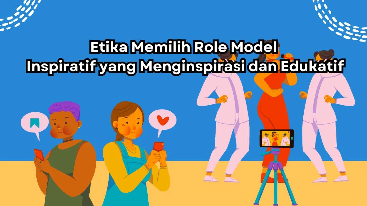 Etika Memilih Role Model Inspiratif yang Menginspirasi dan Edukatif ...